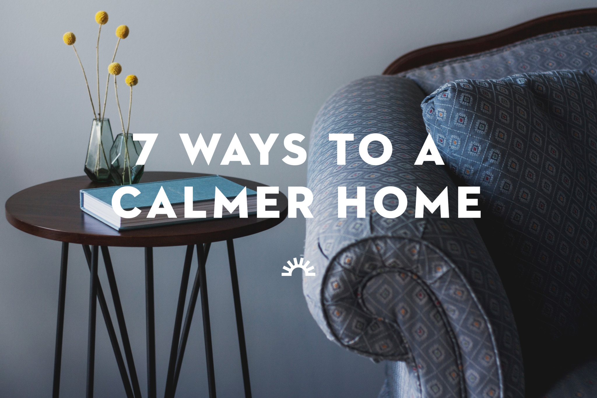 7 Ways to Reduce Anxiety in Your Home Through Design